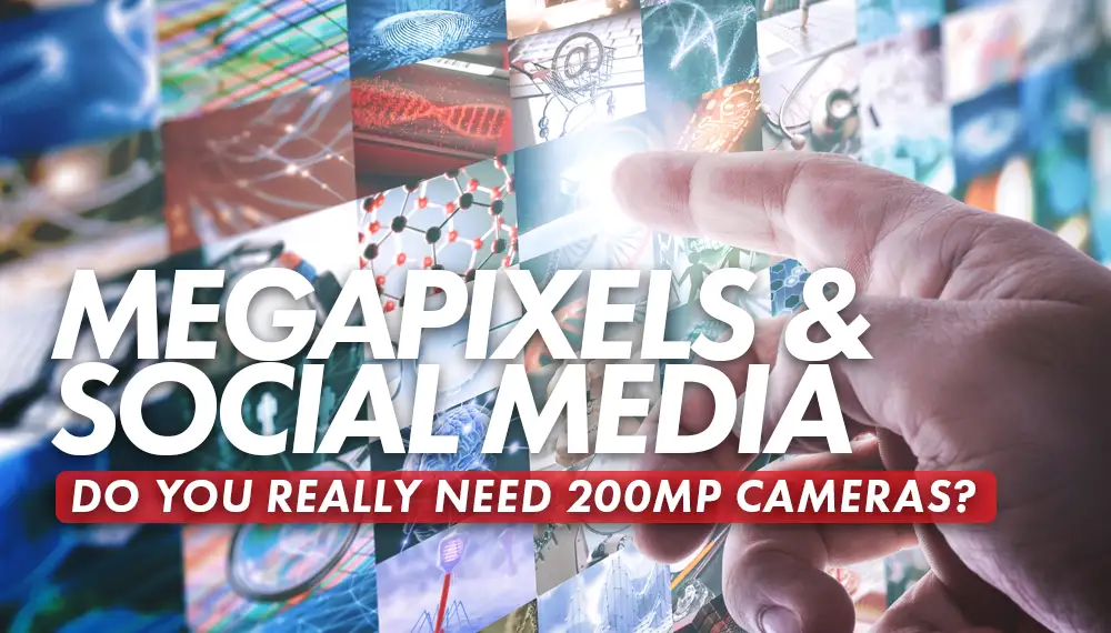 How Many Mobile Phone Megapixels Needed For Social Media? - Digital ...